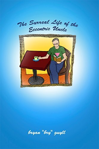 The Surreal Life of the Eccentric Uncle by Bryan Guyll | Goodreads