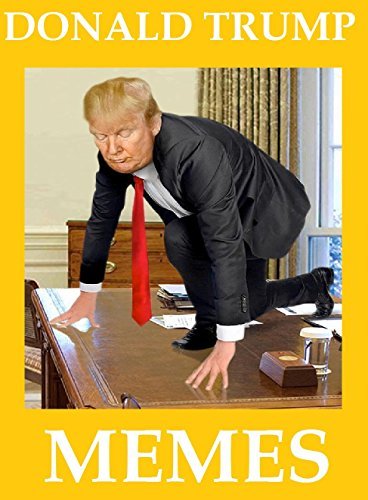 Funny Donald Trump Memes And Humor Nsfw Memes Book By Memes