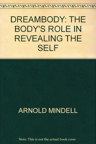 Dream Body : Body's Role in Revealing the Self by Arnold Mindell ...