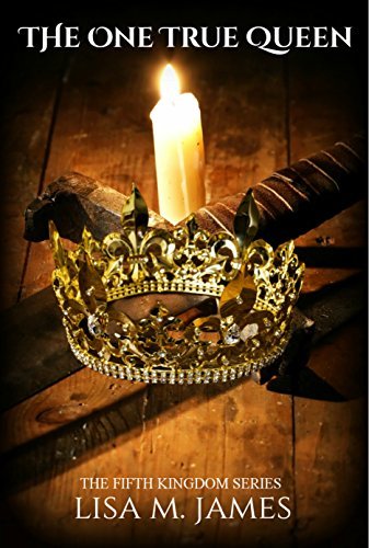 The One True Queen (The Fifth Kingdom Book 4) by Lisa M. James | Goodreads