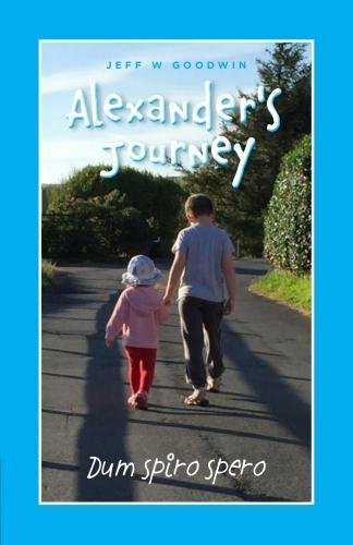 Alexander's Journey: Dum Spiro Spero by Jeff W. Goodwin | Goodreads