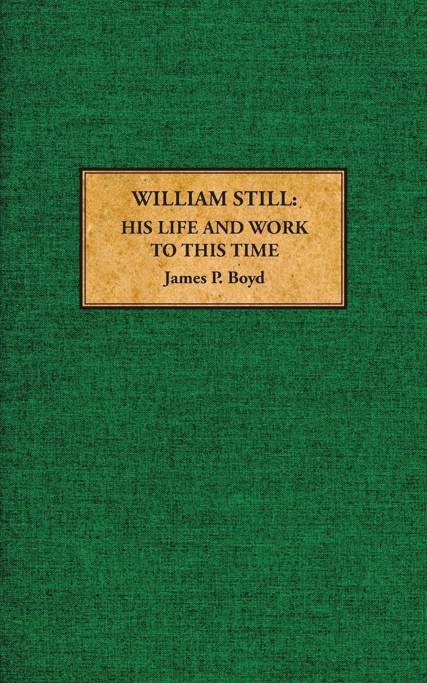William Still: His Life and Work to This Time by James Penny Boyd ...