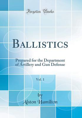 Ballistics, Vol. 1: Prepared for the Department of Artillery and Gun ...