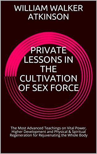 Private Lessons in the Cultivation of Sex Force: The Most Advanced ...