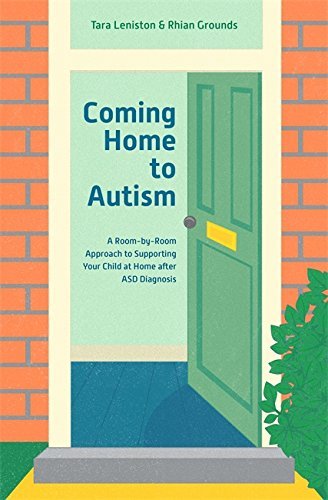 Coming Home to Autism: A Room-by-Room Approach to Supporting Your Child ...