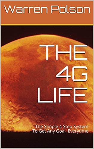 THE 4G LIFE: The Simple 4 Step System To Get Any Goal, Everytime by ...