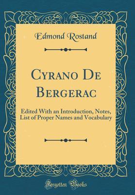 Cyrano De Bergerac: Edited With an Introduction, Notes, List of Proper ...