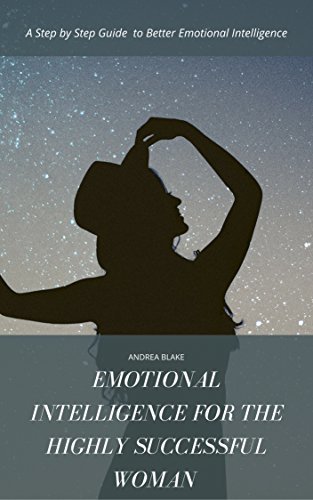 Emotional Intelligence For Highly Successful Women: A step by step ...