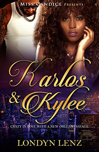 Karlos & Kylee: Crazy In Love With a New Orleans Savage by Londyn Lenz | Goodreads