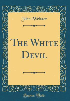 The White Devil (Classic Reprint) by John Webster | Goodreads