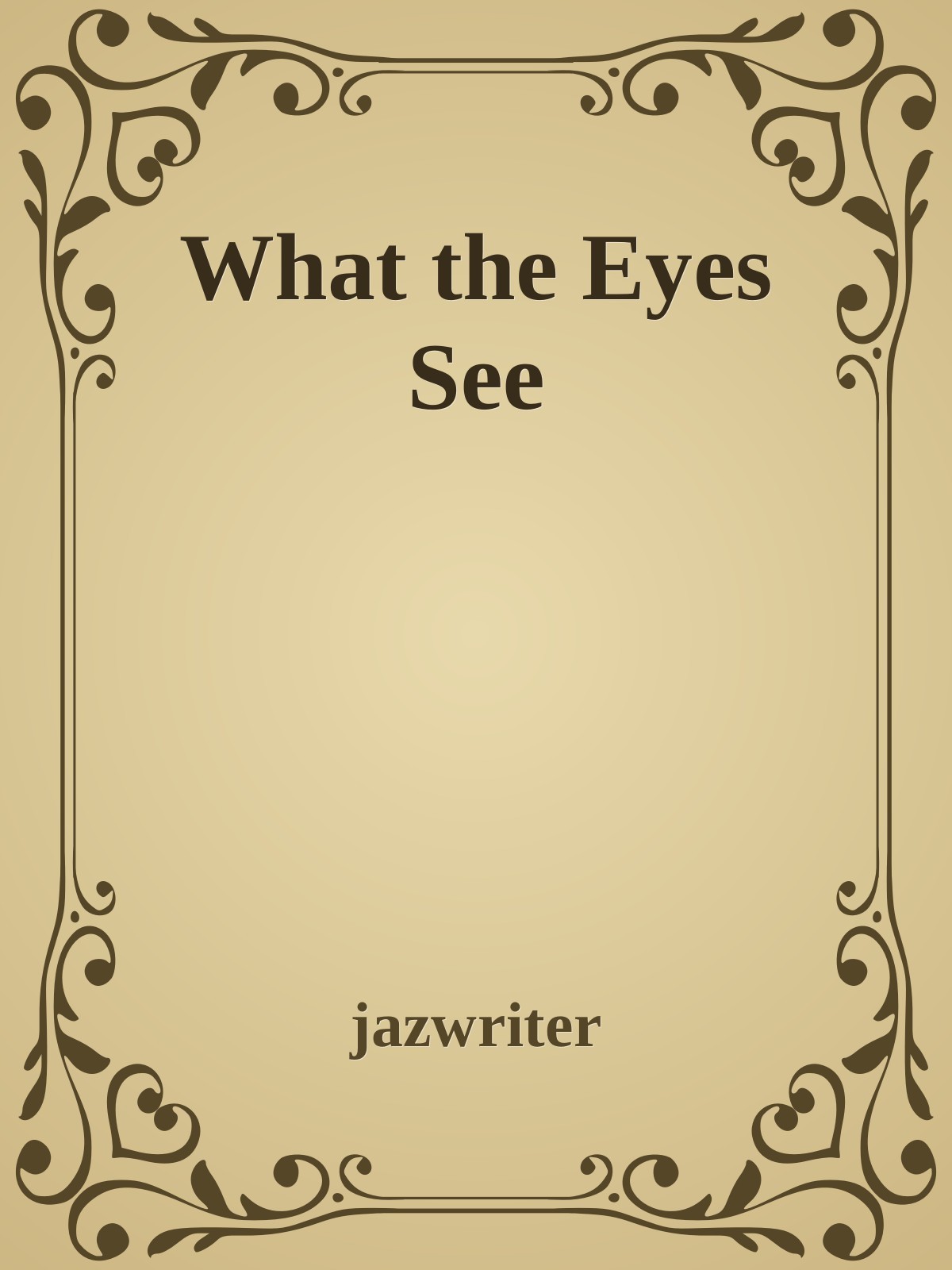 What the Eyes See by jazwriter | Goodreads