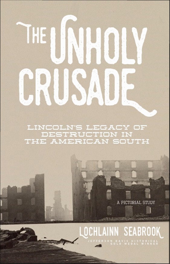 The Unholy Crusade: Lincoln's Legacy of Destruction in the American ...