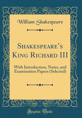 King Richard III: With Introduction, Notes, and Examination Papers by ...