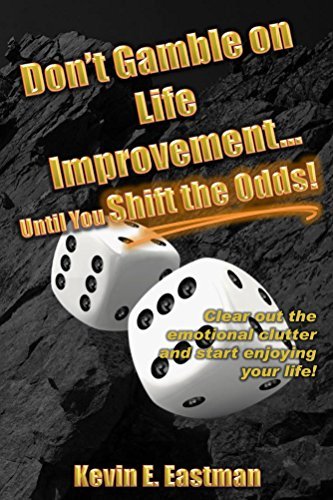 Don't Gamble on Life Improvement... Until You Shift the Odds! by Kevin ...