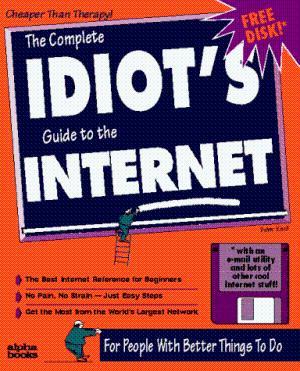 The Complete Idiot's Guide to the Internet by Peter Kent | Goodreads