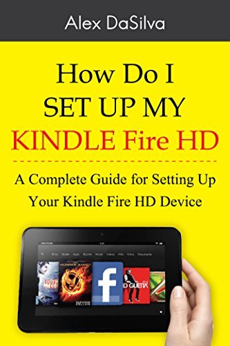 How Do I Set Up My Kindle Fire HD: A Complete Guide for Setting Up Your ...