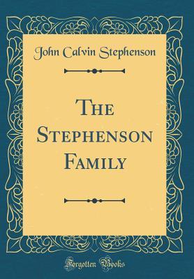 The Stephenson Family (Classic Reprint) by John Calvin Stephenson ...