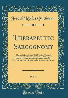 Therapeutic Sarcognomy, Vol. 1: A Scientific Exposition of the ...