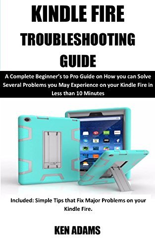 KINDLE FIRE TROUBLESHOOTING GUIDE: A Complete Beginner’s to Pro Guide ...