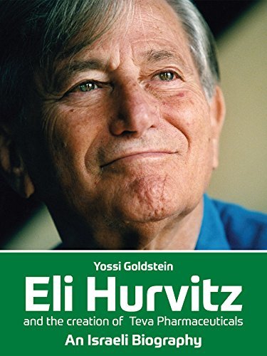 Eli Hurvitz and the creation of Teva Pharmaceuticals: An Israeli ...