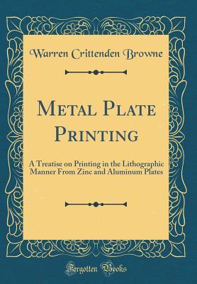 Metal Plate Printing: A Treatise on Printing in the Lithographic Manner ...