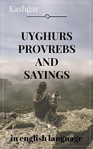 UYGHURS PROVERBS AND SAYINGS by Uyghur Folkore | Goodreads