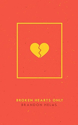 Broken Hearts Only by Brandon Helms | Goodreads