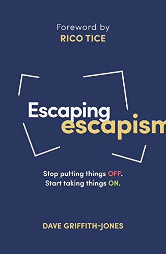 Escaping Escapism: Stop putting things off. Start taking things on. by ...