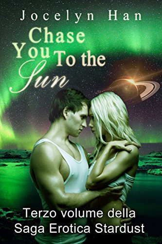 Chase You To The Sun (Terzo Volume Della Saga Erotica Stardust) by Jocelyn Han | Goodreads
