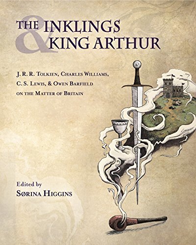 The Inklings and King Arthur: J. R. R. Tolkien, Charles Williams, C. S ...