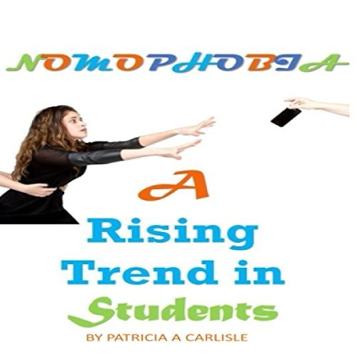Nomophobia: A Rising Trend In Student's by Patricia A. Carlisle | Goodreads