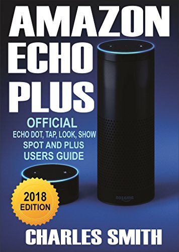 Amazon Echo Plus: 2018 Official Echo Dot, Echo Tap, Echo Look, Echo Spot and Echo Plus Users ...
