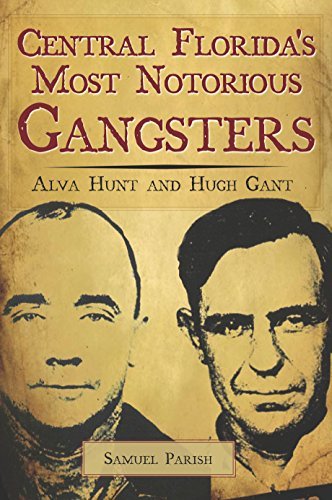 Central Florida's Most Notorious Gangsters: Alva Hunt and Hugh Gant by ...