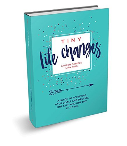 Tiny Life Changes: A Guide to Achieving Your Goals and Dreams One Step ...