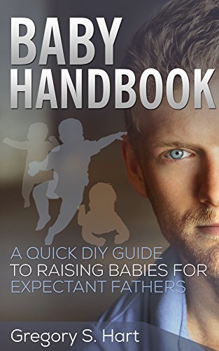 Baby Handbook - A Quick DIY Guide to Raising Babies for Expectant ...