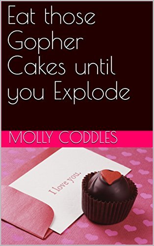 Eat those Gopher Cakes until you Explode by Molly Coddles | Goodreads