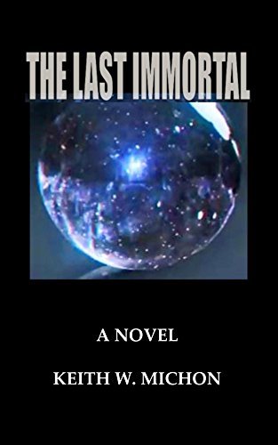 The Last Immortal: A Novel by Keith W. Michon | Goodreads
