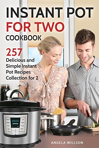 Instant Pot for Two Cookbook: 257 Delicious and Simple Instant Pot ...
