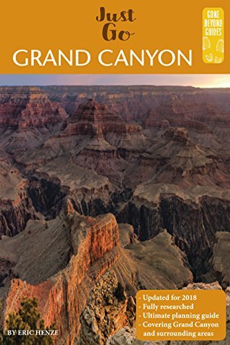Just Go Grand Canyon: A Complete Guide to the Grand Canyon National ...