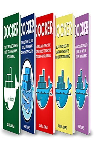 Docker: 5 Books in 1- Beginner's guide+ Tips & Tricks+ Simple ...