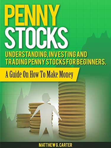 Penny Stocks: Understanding, Investing and Trading Penny Stocks for Beginners A Guide On How To ...