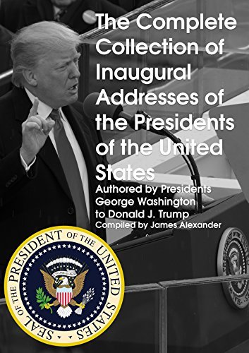The Complete Collection of Inaugural Addresses of the Presidents of the ...