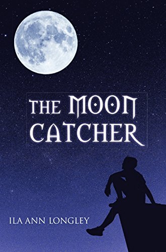The Moon Catcher by Ila Ann Longley | Goodreads