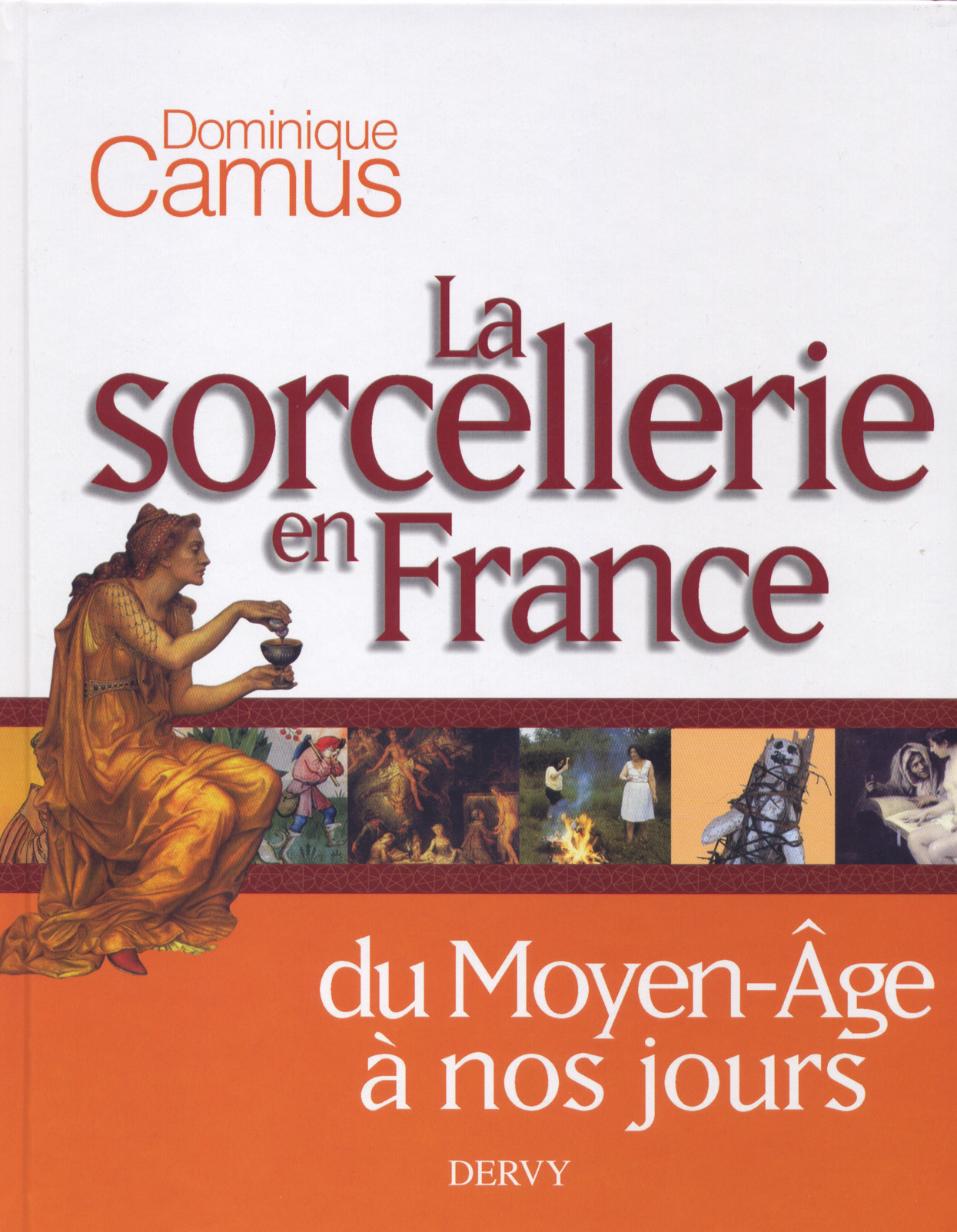 La sorcellerie en France : du moyen âge à nos jours by Dominique Camus ...