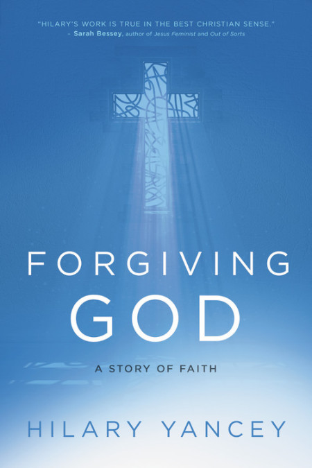 Forgiving God: A Story of Faith by Hilary Yancey | Goodreads