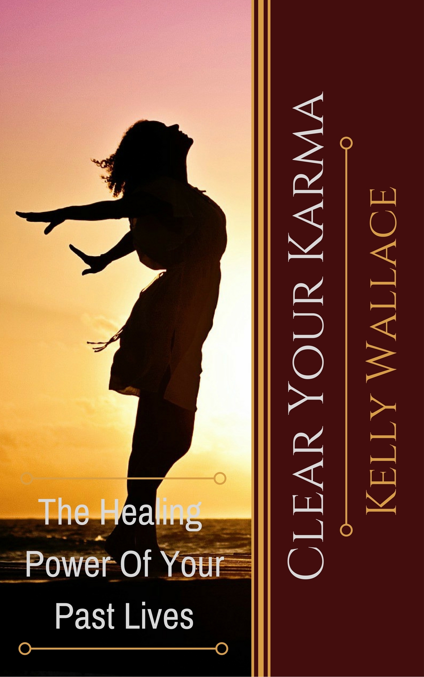 Clear Your Karma: The Healing Power Of Your Past Lives by Kelly Wallace ...