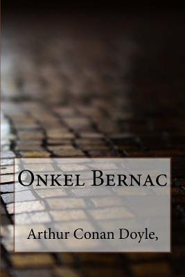 Onkel Bernac by Arthur Conan Doyle | Goodreads
