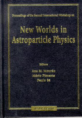 New Worlds in Astroparticle Physics by Ana M. Mourao | Goodreads