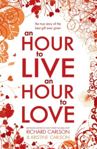 An Hour to Live, an Hour to Love by Kristine Carlson | Goodreads