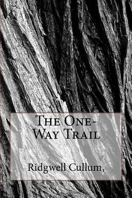 The One-Way Trail by Ridgwell Cullum | Goodreads